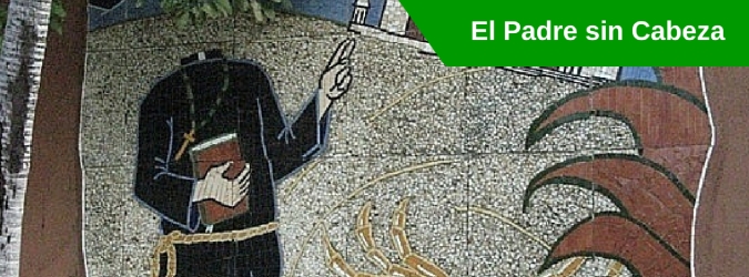 Padre Sin Cabeza - MIPATRIA.NET